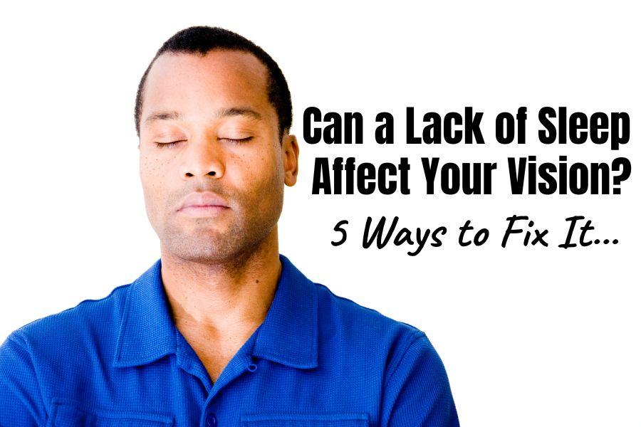 Can Lack of Sleep Affect Vision? 5 Ways to Fix It...