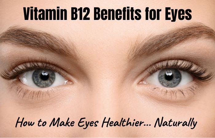 Vitamin B12 Benefits for Eyes - How to Boost Healthy Vision
